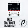 NUX Time Force Multi Modulation Digital Delay - Pedal of the Day